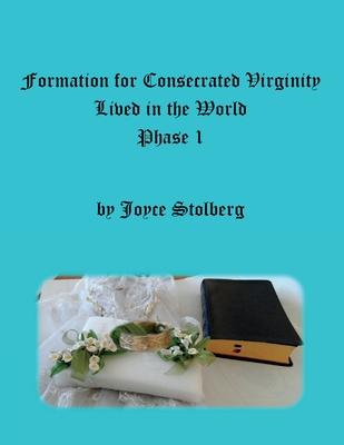 Formation for Consecrated Virginity Lived in the World: Phase I ...