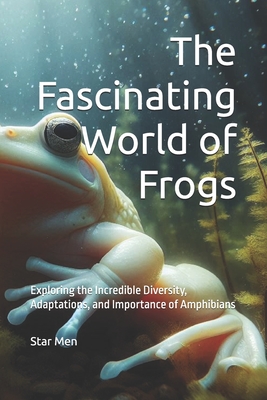 The Fascinating World of Frogs: Exploring the Incredible Diversity ...
