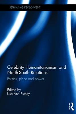 Celebrity Humanitarianism and North-South Relations: Politics, place ...
