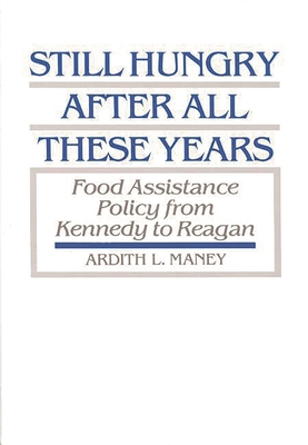 Still Hungry After All These Years: Food Assistance Policy from Kennedy ...