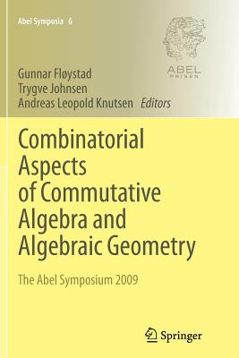 Combinatorial Aspects of Commutative Algebra and Algebraic Geometry: The Abel Symposium 2009 ...