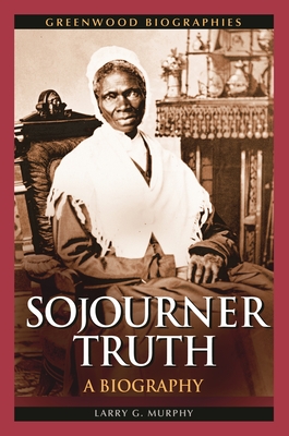 Sojourner Truth: A Biography (Greenwood Biographies) | mitpressbookstore