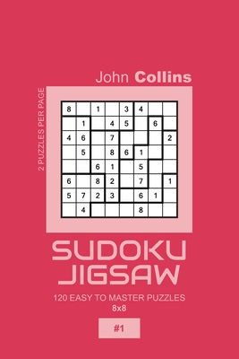 Sudoku Jigsaw - 120 Easy To Master Puzzles 8x8 - 1 (Sudoku Jigsaw ...