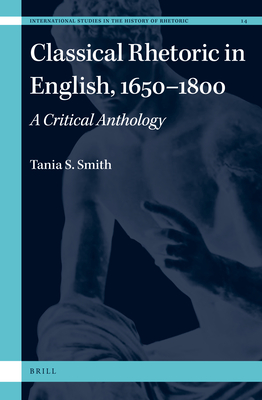 Classical Rhetoric in English, 1650-1800: A Critical Anthology ...