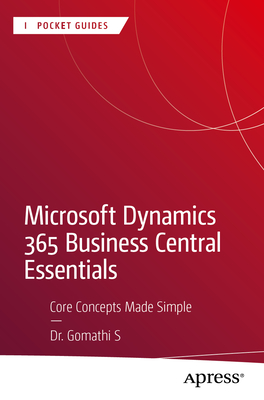 Microsoft Dynamics 365 Business Central Essentials: Core Concepts Made ...