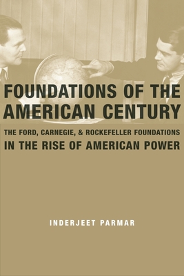 Foundations of the American Century: The Ford, Carnegie, and ...