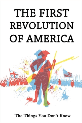 THe First Revolution Of America: The Things You Don't Know (Paperback ...