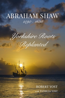 Abraham Shaw 1590-1638: Yorkshire Roots Replanted | Sherman's Maine ...