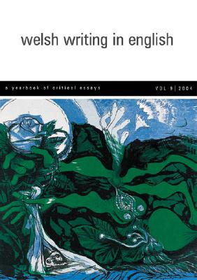 Welsh Writing in English, Volume 9: A Year Book of Critical Essays ...