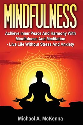 Mindfulness: Achieve Inner Peace And Harmony With Mindfulness And ...