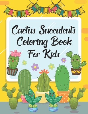 Cactus Succulents Coloring Book For Kids: The Cactus Plant Succulent ...