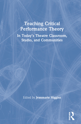 Teaching Critical Performance Theory: In Today's Theatre Classroom ...