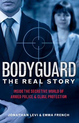 Bodyguard: The Real Story: Inside the Secretive World of Armed Police ...