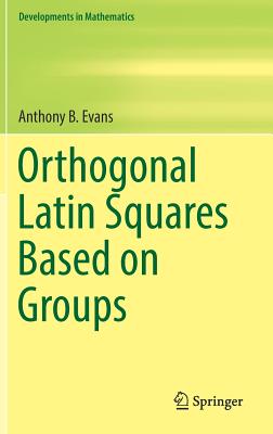 Orthogonal Latin Squares Based on Groups (Developments in Mathematics ...