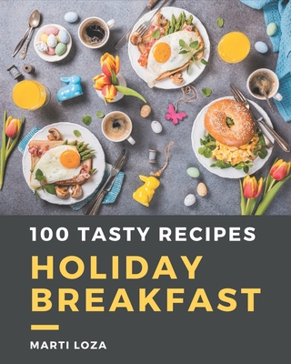 100 Tasty Holiday Breakfast Recipes: Holiday Breakfast Cookbook - Your ...