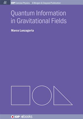 Quantum Information in Gravitational Fields (Iop Concise Physics: A ...