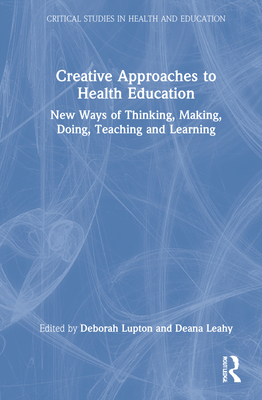 Creative Approaches to Health Education: New Ways of Thinking, Making ...