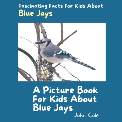 A Picture Book for Kids About Blue Jays: Fascinating Facts for Kids ...