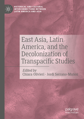 East Asia, Latin America, and the Decolonization of Transpacific ...