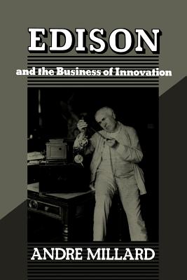 Edison and the Business of Innovation (Johns Hopkins Studies in the ...