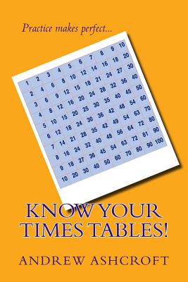 Know Your Times Tables!: Practice multiplication tables from 0x0 to ...