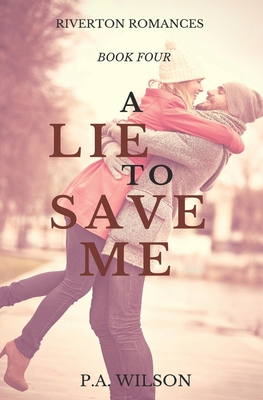 A Lie To Save Me: A Billionaire Romance (Riverton Romances #4 ...