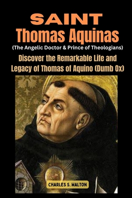 Saint Thomas Aquinas (The Angelic Doctor and Prince of Theologians ...