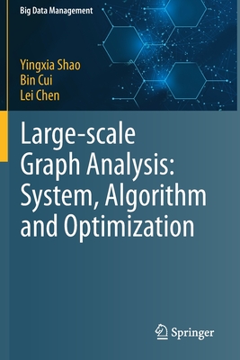 Large-Scale Graph Analysis: System, Algorithm and Optimization (Big Data Management ...
