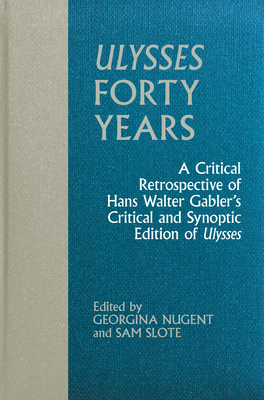 Ulysses Forty Years: A Critical Retrospective of Hans Walter Gabler's ...