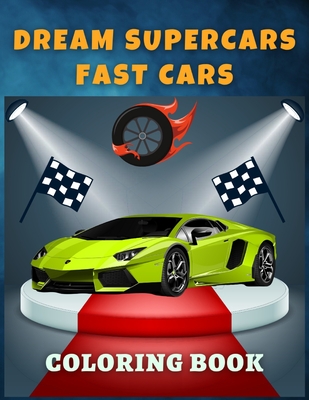 Dream Supercars Fast Cars Coloring Book: 36 Unique And Beautiful Luxury ...