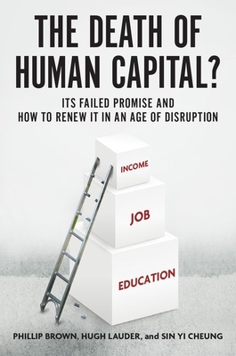 The Death of Human Capital?: Its Failed Promise and How to Renew It in ...