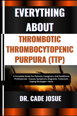 Everything about Thrombotic Thrombocytopenic Purpura (Ttp): A Complete ...