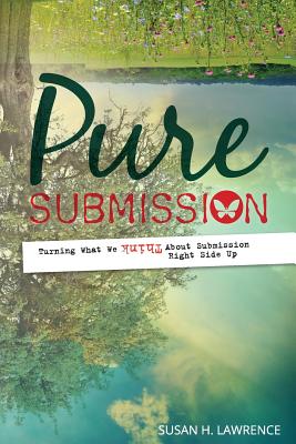 Pure Submission: Turning What We Think About Submission Right Side Up ...