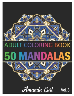50 Mandalas: An Adult Coloring Book Featuring 50 of the World's Most ...