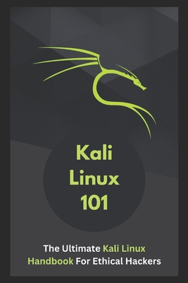 Kali Linux 101: The Ultimate Kali Linux Handbook For Ethical Hackers (Paperback) | The ...