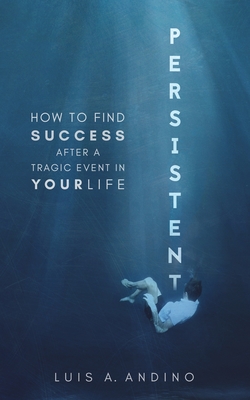 Persistent: How to Find Success After a Tragic Event in Your Life | Hooked