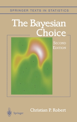 The Bayesian Choice: From Decision-Theoretic Foundations to Computational Implementation ...
