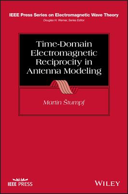 Time-Domain Electromagnetic Reciprocity in Antenna Modeling (IEEE Press Electromagnetic Wave ...