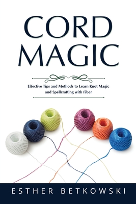 Cord Magic: Effective Tips and Methods to Learn Knot Magic and ...