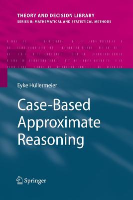 Case-Based Approximate Reasoning (Theory and Decision Library B #44) | mitpressbookstore