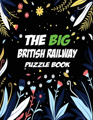 The Big British Railway Puzzle Book: Many Puzzle Types Included - word ...