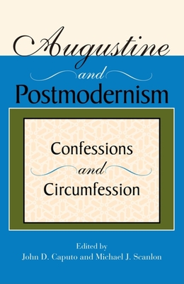 Augustine and Postmodernism: Confessions and Circumfession (Philosophy ...