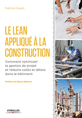 Le LEAN appliqué à la construction: Comment optimiser la gestion de projet et réduire coûts et ...