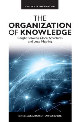 The Organization of Knowledge: Caught Between Global Structures and ...
