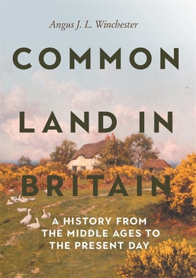 Common Land in Britain: A History from the Middle Ages to the Present ...