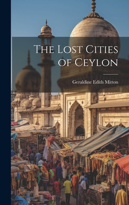 The Lost Cities of Ceylon (Hardcover) | Harvard Book Store