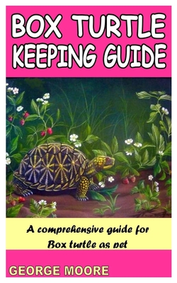 Box Turtle Keeping Guide: A Comprehensive Guide for Box Turtle as Pet ...