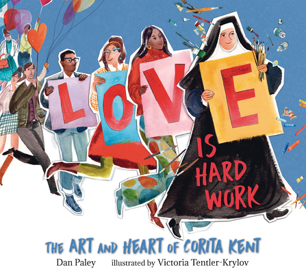 Love Is Hard Work The Art and Heart of Corita Kent Hardcover Cover to Cover