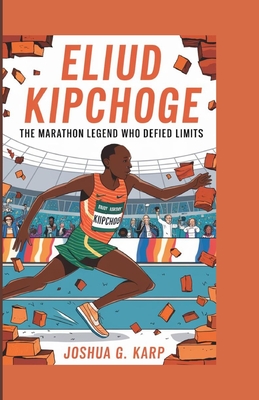 Eliud Kipchoge: The Marathon Legend Who Defied Limits (Paperback ...