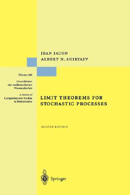 Limit Theorems for Stochastic Processes (Grundlehren Der Mathematischen Wissenschaften #288 ...